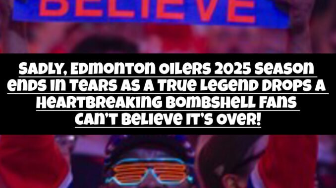 Unfortunately, the 2025 Edmonton Oilers Season Concludes in ...